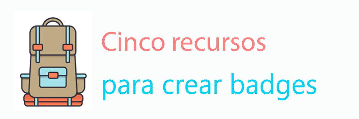 5 Recursos para crear badges – Gamificación aplicada a la educación ...